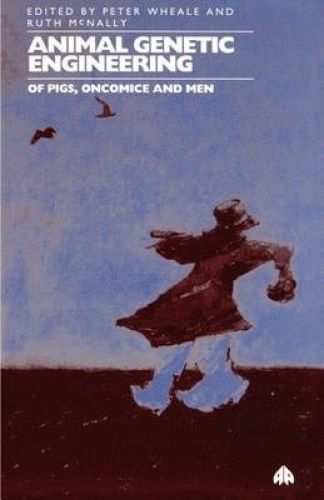 Animal Genetic Engineering: Of Pigs, Oncomice and Men by Peter Wheale ...