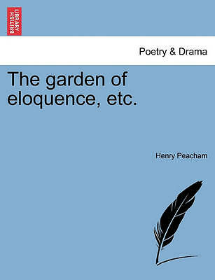 The Garden of Eloquence, Etc. by Henry Peacham (Paperback, 2011) for ...