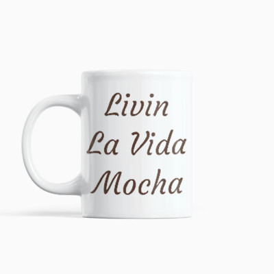 Livin La Vida Mocha 11oz Mug - Coffee Mug - Tea Cup - Livin La Vida ...