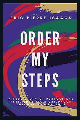 Order My Steps: A True Story of Purpose and Resilience from Childhood ...