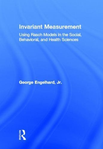 Invariant Measurement : Using Rasch Models in the Social, Behavioral ...
