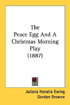 Peace Egg and a Christmas Morning Play by Juliana Horatia Ewing (2008 ...