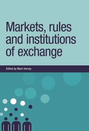 Markets, Rules and Institutions of Exchange by Mark Harvey: Used ...