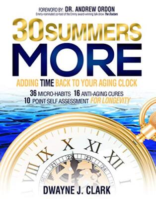 30 Summers More: Adding Time Back to Your Aging Clock, Clark 9781944194 ...