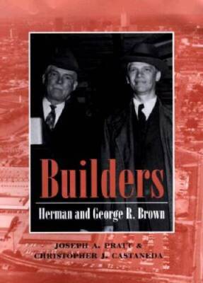 Builders: Herman and George R Brown (Kenneth E Montague Series in Oil a ...