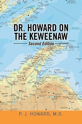 Dr. Howard on the Keweenaw: Second Edition by P J Howard (Paperback ...