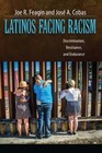 Latinos Facing Racism: Discrimination, Resistance, and Endurance by Joe ...