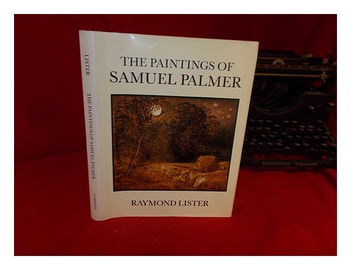 Palmer, SAMUEL (1805-1881). LISTER, RAYMOND The paintings of SAMUEL ...