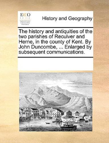 History and Antiquities of the Two Parishes of Reculver and Herne, in ...