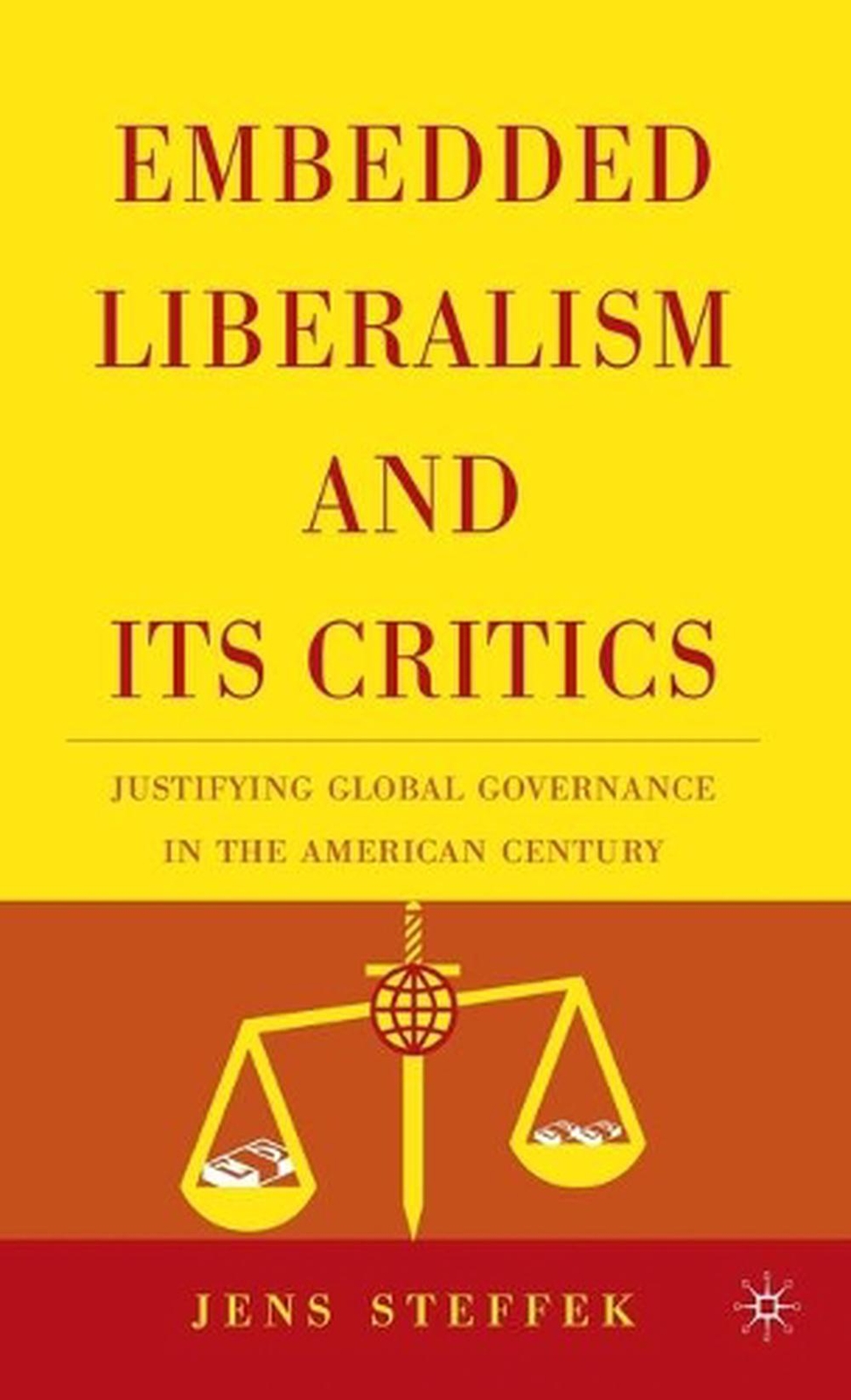 Embedded Liberalism and its Critics: Justifying Global Governance in ...