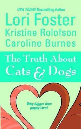 Truth about Cats and Dogs by Caroline Burnes, Kristine Rolofson and ...