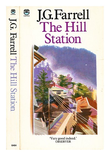 FARRELL, J. G. (JAMES GORDON) (1935-1979) The hill station: an ...