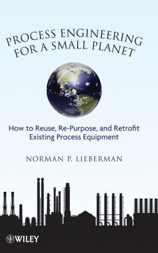 Process Engineering for a Small Planet : How to Reuse, Re-Purpose, and ...