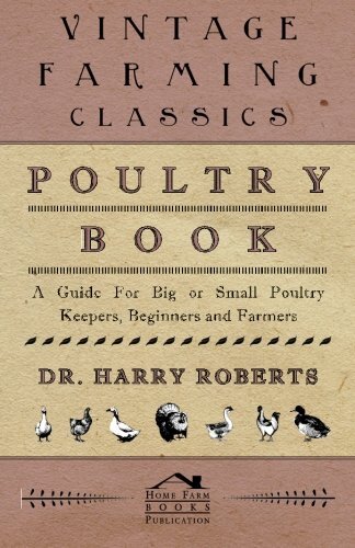 POULTRY BOOK - A GUIDE FOR BIG OR SMALL POULTRY KEEPERS, By Harry ...