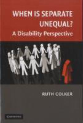 Cambridge Disability Law and Policy Ser.: When Is Separate Unequal? : A ...