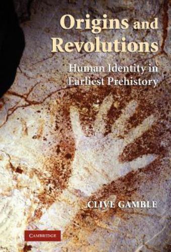 Origins and Revolutions : Human Identity in Earliest Prehistory by ...