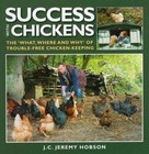 Success with Chickens: The 'What, Where and Why' of Trouble-free ...