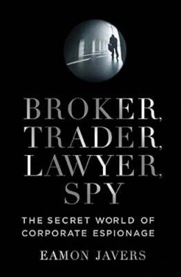 Broker, Trader, Lawyer, Spy: The Secret World of Corporate Espionage by Javers 9780061697203| eBay