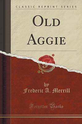 Old Aggie (Classic Reprint) by Frederic a Merrill (2015, Trade ...