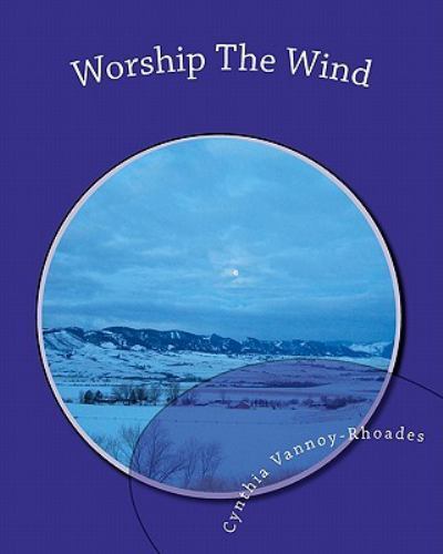 Worship the Wind : Lessons from Nature by Cynthia Vannoy-Rhoades (2011 ...