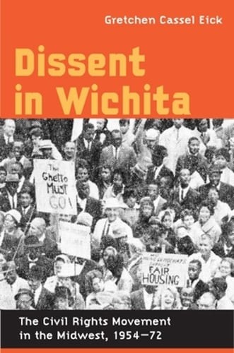 Dissent in Wichita: The Civil Rights Movement in the Midwest, 1954-72 ...