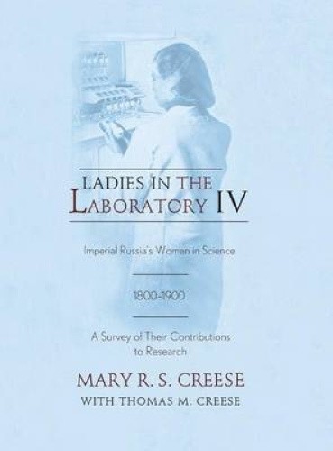 Ladies in the Laboratory IV: Imperial Russia's Women in Science, 1800 ...