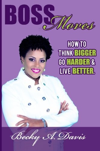 Boss Moves: How to think bigger, go harder and live better ...