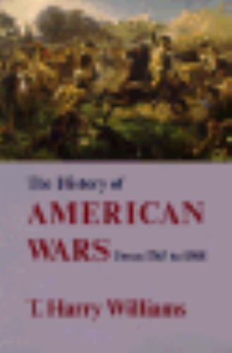 The History of American Wars: From 1745 to 1918 by T. Harry Williams ...