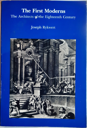The First Moderns: the Architects of the Eighteenth Century by Joseph ...