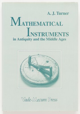 MATHEMATICAL INSTRUMENTS In Antiquity & The Middle Ages A. J. TURNER ...