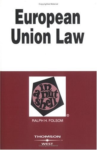 EUROPEAN UNION LAW IN A NUTSHELL (NUTSHELL SERIES) By Ralph H. Folsom **Mint** 9780314160393| eBay