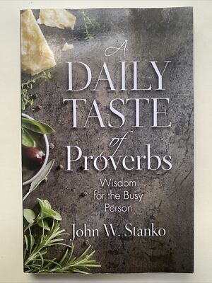A Daily Taste of Proverbs : Wisdom for the Busy Person by John Stanko ...