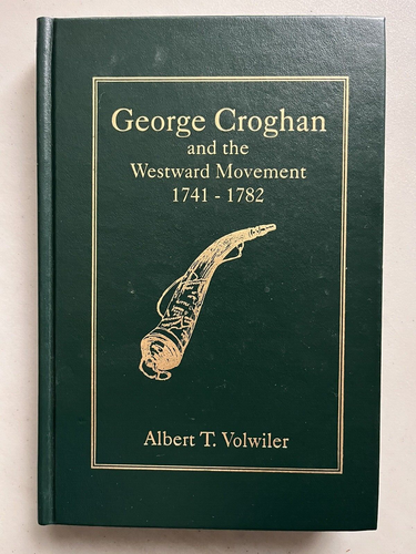 George Croghan and the Westward Movement 1741 - 1782 Albert Volwiler HC ...