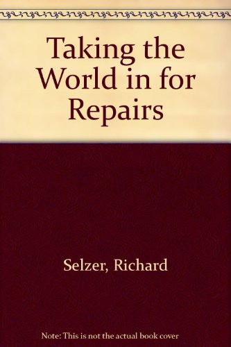 TAKING THE WORLD IN FOR REPAIRS By Richard Selzer **Mint Condition ...