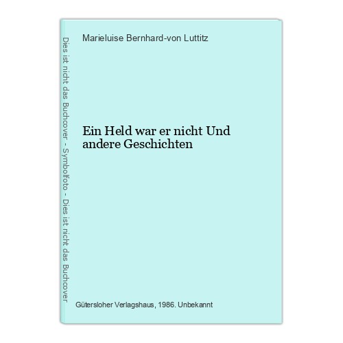 Ein Held war er nicht Und andere Geschichten Bernhard-von Luttitz ...