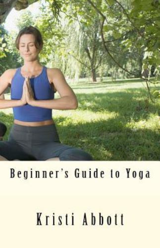 Beginner's Guide to Yoga by Kristi Abbott (2011, Trade Paperback) for ...