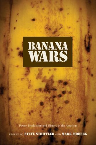 American Encounters/Global Interactions Ser.: Banana Wars : Power ...