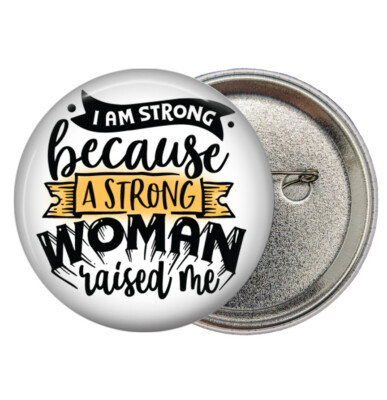 I Am Strong Because A Strong Woman 2 1/4" Pinback Button Pin Inspire ...