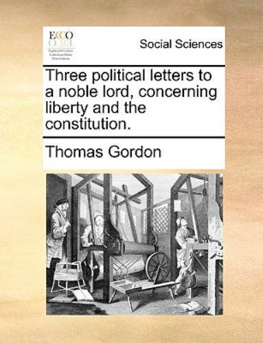 Three Political Letters to a Noble Lord, Concerning Liberty and the ...