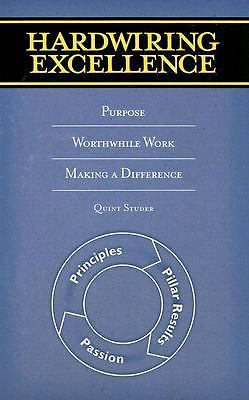 Hardwiring Excellence: Purpose, Worthwhile Work, Making A Difference ...