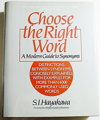 CHOOSE THE RIGHT WORD: A MODERN GUIDE TO SYNONYMS By Samuel Hayakawa ...