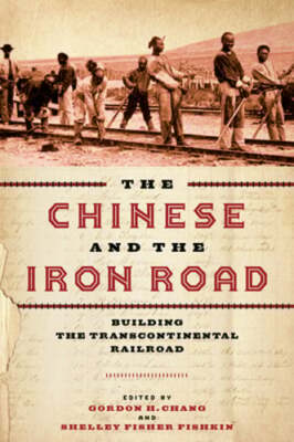 The Chinese and the Iron Road: Building the Transcontinental Railroad ...
