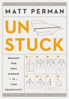 Unstuck : Breaking Free from Barriers to Your Productivity by Matt ...