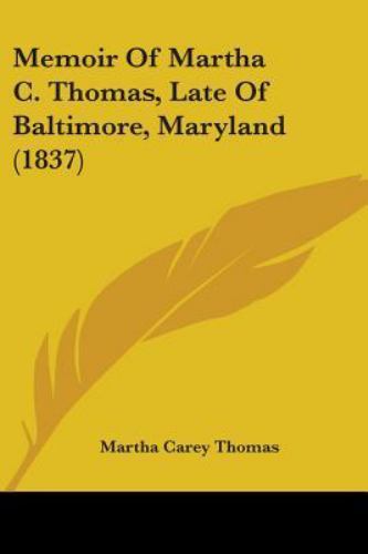 Memoir of Martha C Thomas, Late of Baltimore, Maryland by Martha Carey Thomas (2009, Trade ...