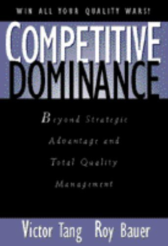 Competitive Dominance : Beyond Strategic Advantage and Total Quality ...