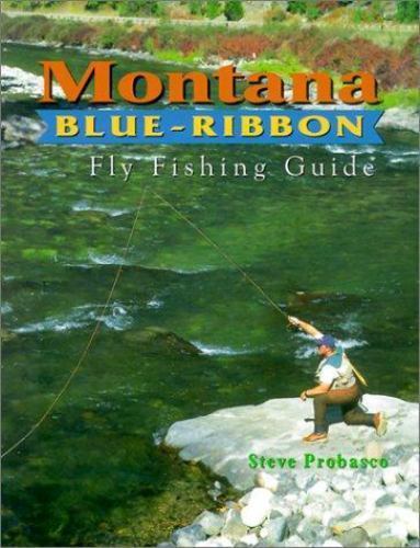 Montana Blue-Ribbon Fly Fishing Guide by Steve Probasco (2000, Trade ...