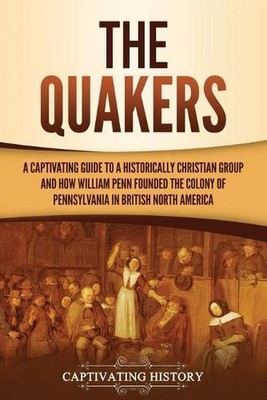 The Quakers: A Captivating Guide to a Historically Christian Group and ...
