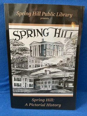 Spring Hill Public Library Presents Spring Hill: A Pictorial History ...
