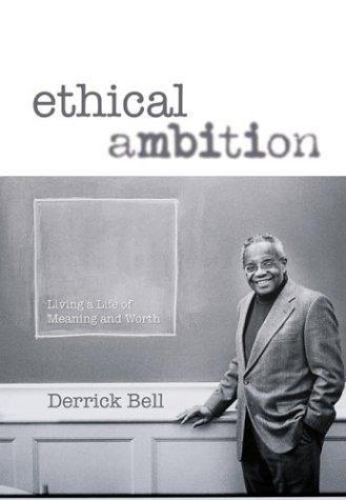 Ethical Ambition : Living a Life of Meaning and Worth by Derrick Bell ...