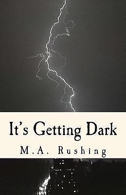 It's Getting Dark : 20 Dark Tales by M. A. Rushing (2017, Trade ...